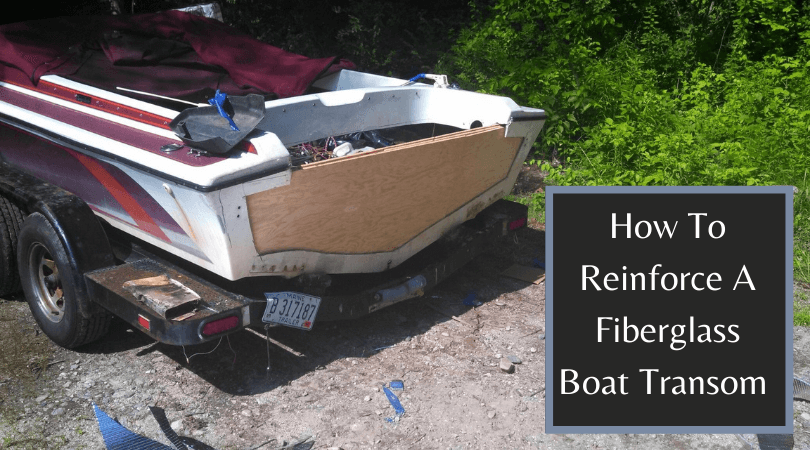 How To Reinforce A Fiberglass Boat Transom - Easy Steps From Experts